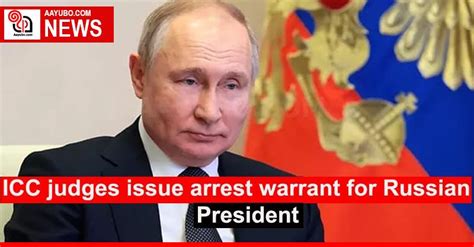 Icc Judges Issue Arrest Warrant For Russian President
