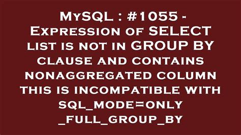 mysql 1055 expression of select list is not in group by clause and