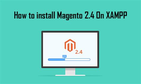 how to install magento 2 4 on xampp magetop blog