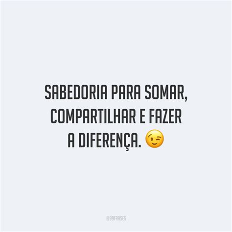45 Frases De Sabedoria Para Status Que Dizem Muito Com Poucas Palavras