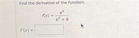 Solved Find The Derivative Of The Function F X Ex E 8