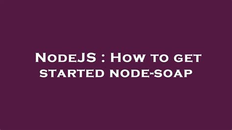 nodejs how to get started node soap youtube