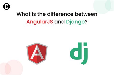 what is the difference between angularjs and django quora
