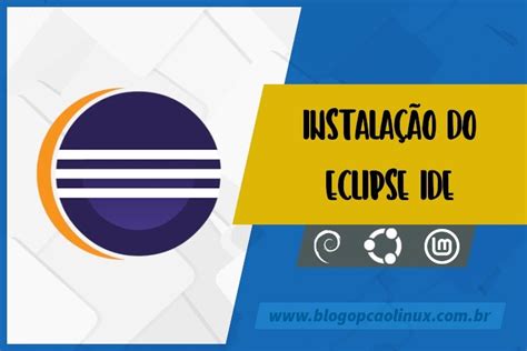 Como Instalar O Eclipse Ide No Debian Ubuntu Linux Mint E Distros