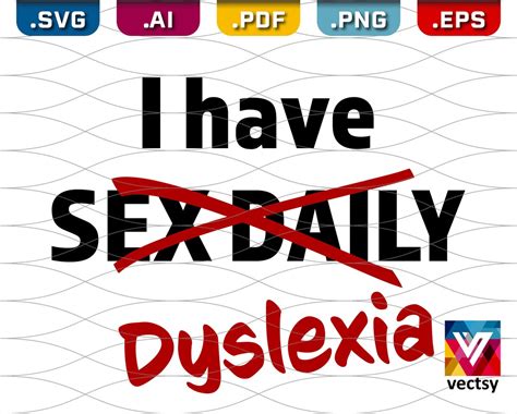 I Have Sex Daily Dyslexia Svg Funny Shirt Quote Idea For Elderly