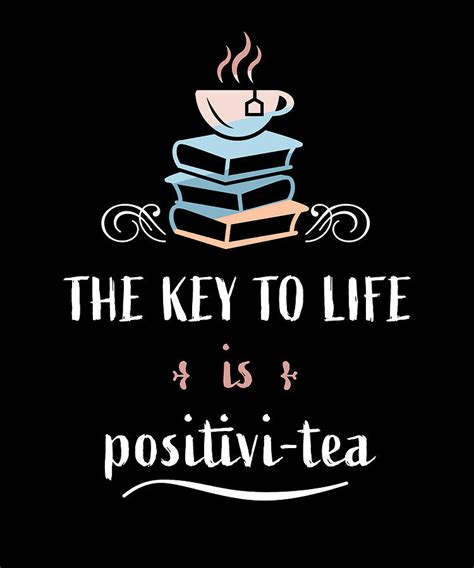the key to life is positivi tea t digital art by philip anders