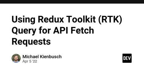using redux toolkit rtk query for api fetch requests dev community