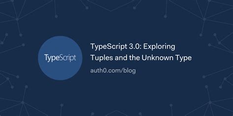 typescript 3 0 exploring tuples and the unknown type by auth0 medium