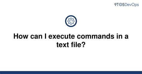 [solved] how can i execute commands in a text file 9to5answer