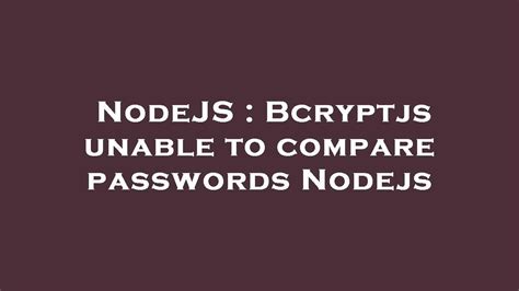 nodejs bcryptjs unable to compare passwords nodejs youtube