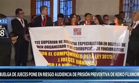 Caso Keiko Fujimori Huelga De Jueces Pone En Riesgo Audiencia De