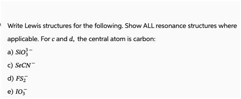 Solved Write Lewis Structures For The Following Show All