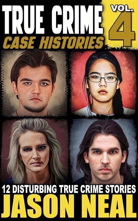 True Crime Case Histories Volume 4 12 Disturbing True Crime Stories