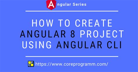 how to create angular 8 project using angular cli coreprogram