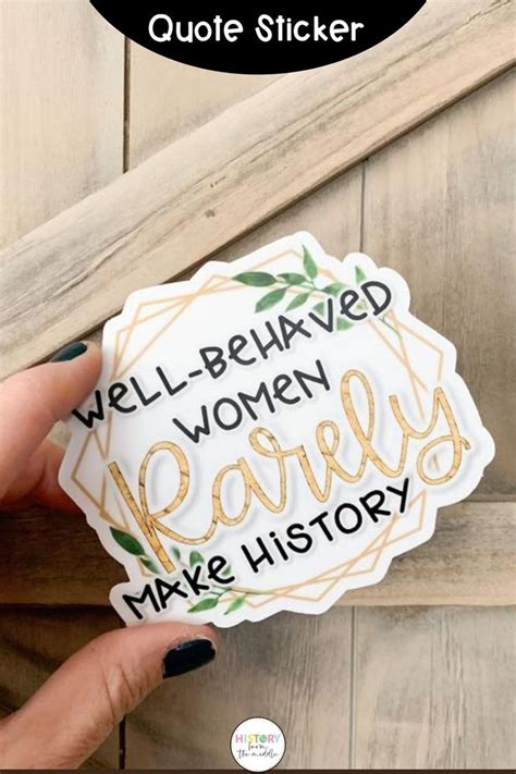 A Sticker That Says Well Behaved Women Really Make History