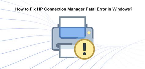 how to fix hp connection manager fatal error in windows