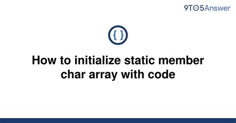 [solved] how to initialize static member char array with 9to5answer