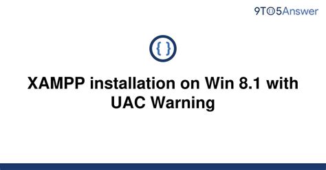 [solved] xampp installation on win 8 1 with uac warning 9to5answer