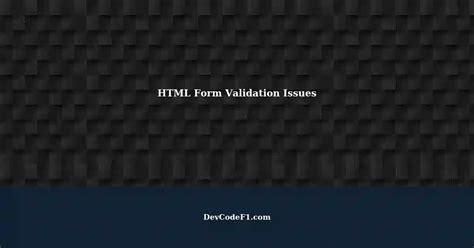 Troubleshooting Html Form Validation Without Js Css