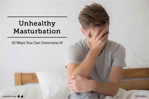 Stop Unhealthy Masturbation 10 Ways To Overcome It By Dr P