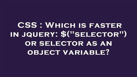 css which is faster in jquery selector or selector as an object