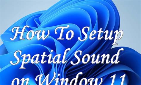 How To Set Up And Enable Spatial Audio On Windows 11