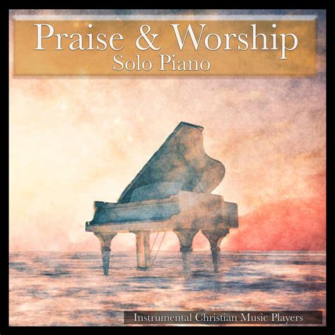 Instrumental Christian Music Players Praise And Worship Solo Piano