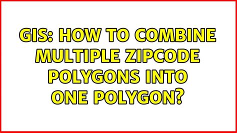 gis how to combine multiple zipcode polygons into one polygon youtube