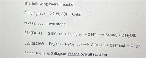 The Following Overall Reaction 2 H2o2 Aq —y2 H2o L