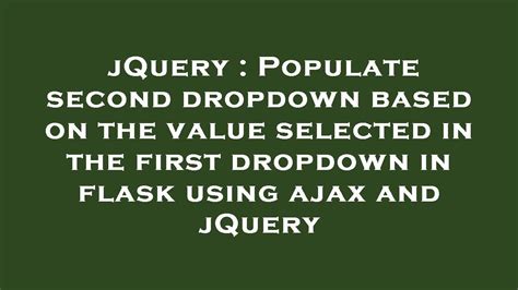 jquery populate second dropdown based on the value selected in the
