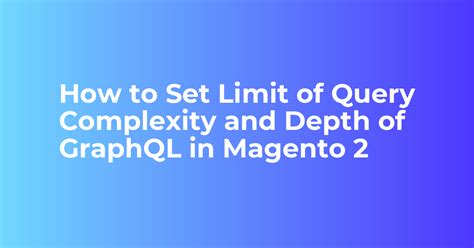 how to set limit of query complexity and depth of graphql in magento 2