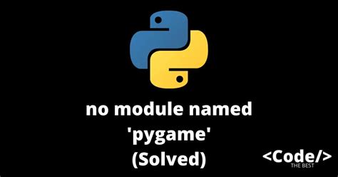 no module named pygame solved code the best