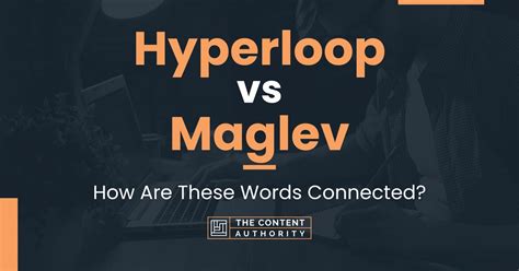 Hyperloop Vs Maglev How Are These Words Connected
