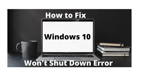 how to fix windows 10 won t shut down error macwin help