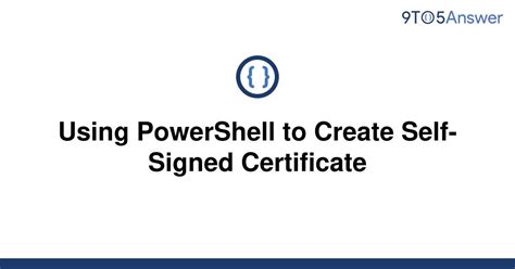 [solved] using powershell to create self signed 9to5answer