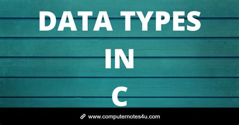 what are data types in c and explain their types computernotes4u