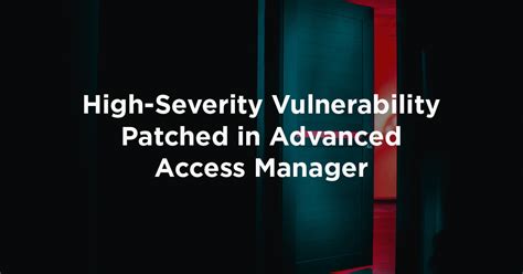 high severity vulnerability patched in advanced access manager