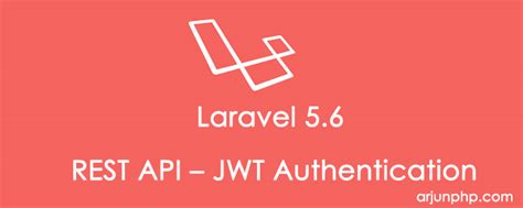 laravel 5 6 rest api jwt authentication arjun