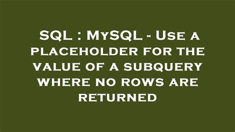 sql mysql use a placeholder for the value of a subquery where no