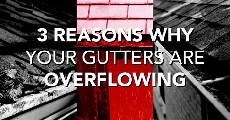 3 reasons why your gutters are overflowing