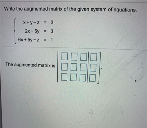 solved write the augmented matrix of the given system of