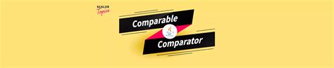 difference between comparable and comparator in java scaler topics