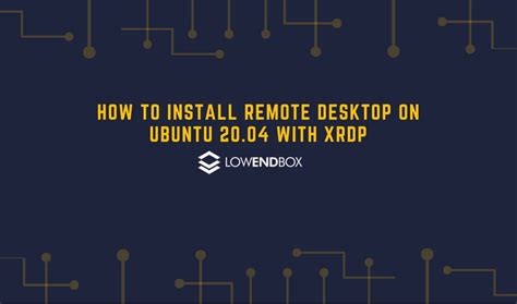 How To Install Use Xrdp Remote Desktop On Ubuntu 22 04 20 04