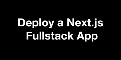 easily deploy a fullstack next js app with vercel