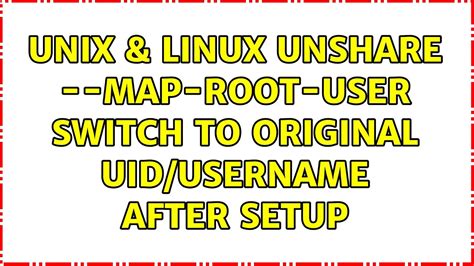 unix and linux unshare map root user switch to original uid username