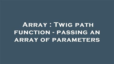 array twig path function passing an array of parameters youtube