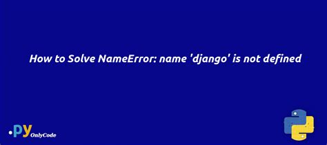 how to solve nameerror name django is not defined 19257 hot sex picture