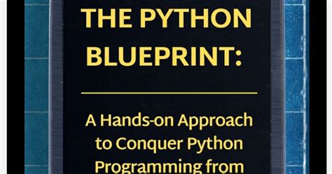 the python blueprint a hands on approach to conquer python programming
