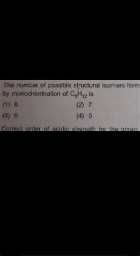 The Number Of Possible Structural Isomers Form By Monochlorination Of C5