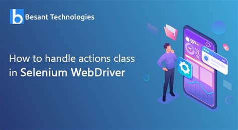 how to handle actions class in selenium webdriver besant